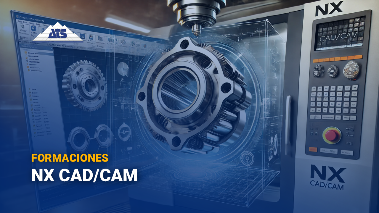 FORMACIONES NX CAD/CAM - NX CAD CAM